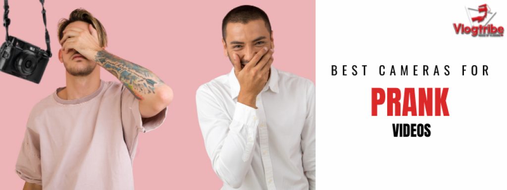 TOP 5 Best Cameras for Pranks [Approved by Pranksters] - Vlogtribe