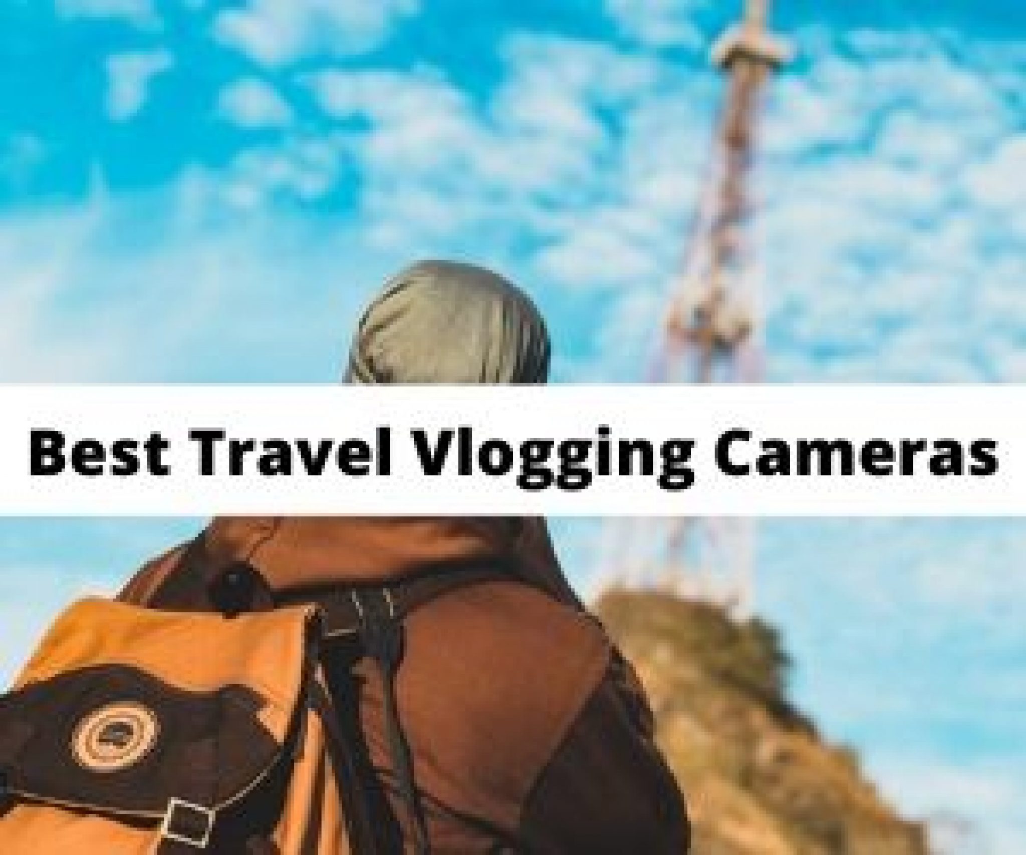 TOP 5 Best Travel Vlogging Cameras 2021 [Buyer's Guide] - VlogTribe
