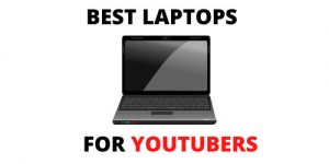 TOP 5 Best Laptops for YouTubers and Vloggers [2021] - VlogTribe