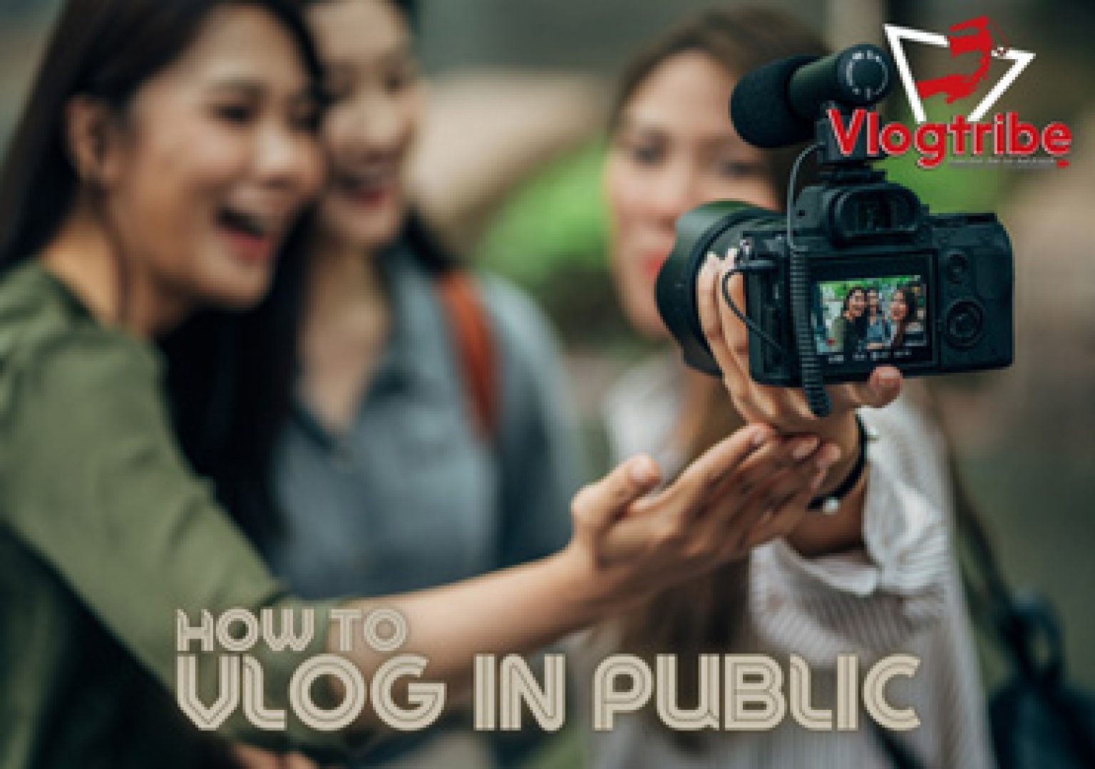 10 Tips How To Vlog in Public: How To Be Confident? - Vlogtribe