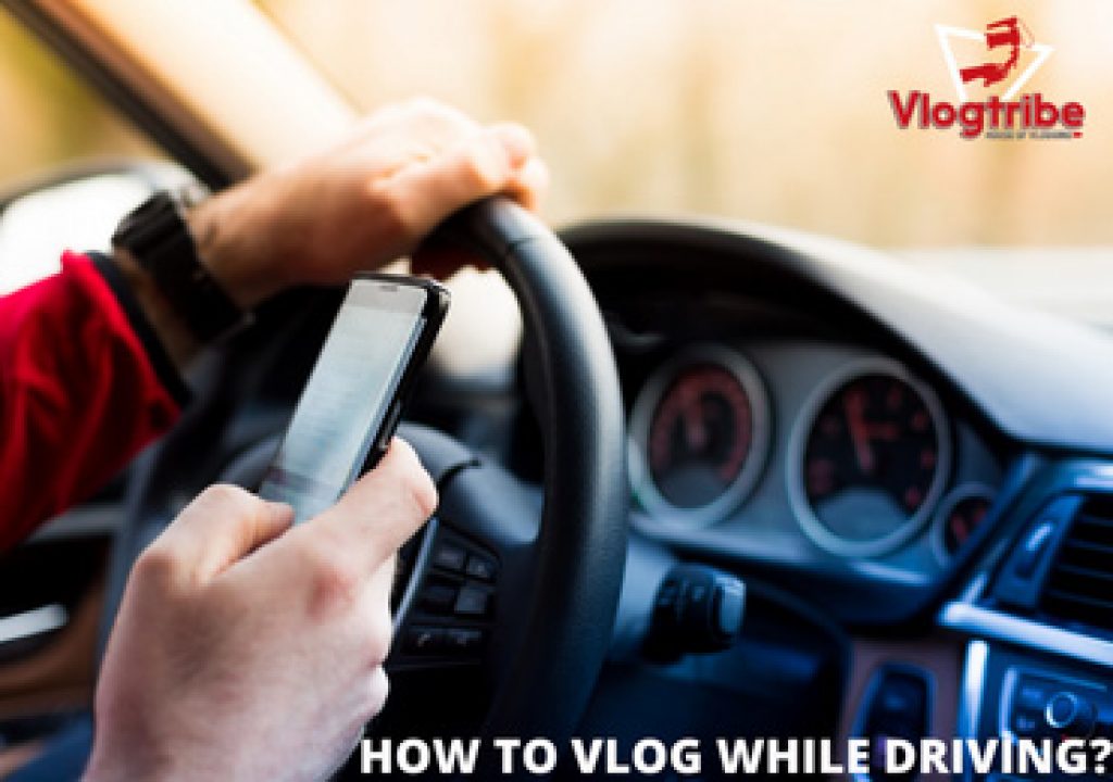 How to Vlog While Driving? Is it Legal? Tips for 2023 - VlogTribe