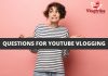 565 Q&A Questions For YouTube Vlogging - Vlogtribe